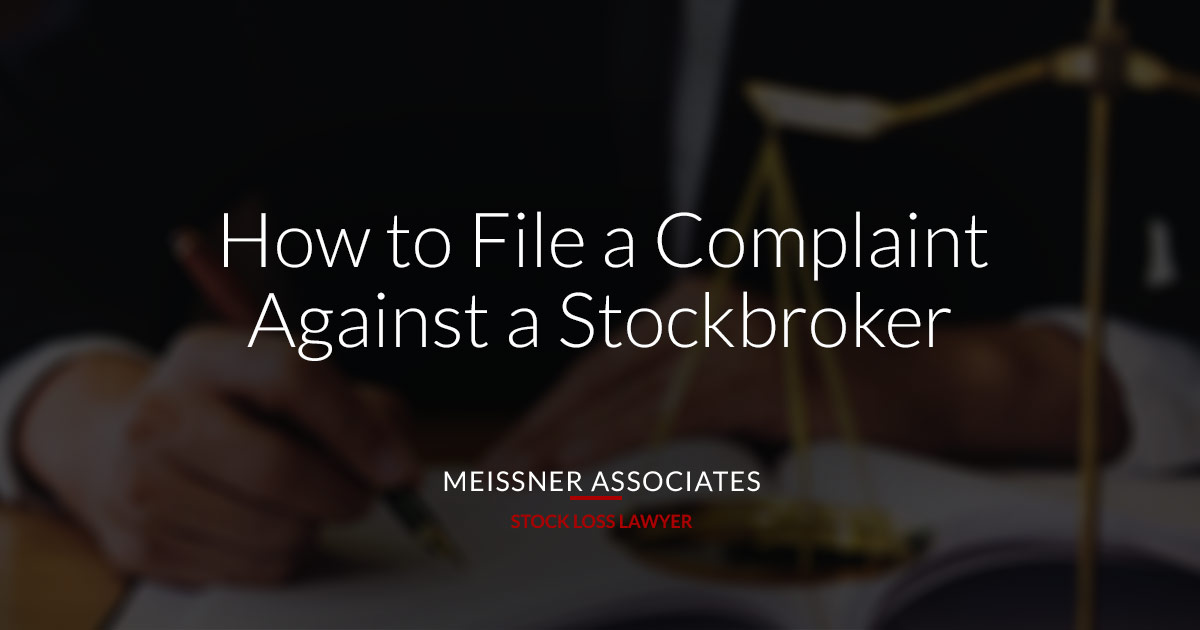 How to File a Complaint against a Stockbroker | Meissner Associates