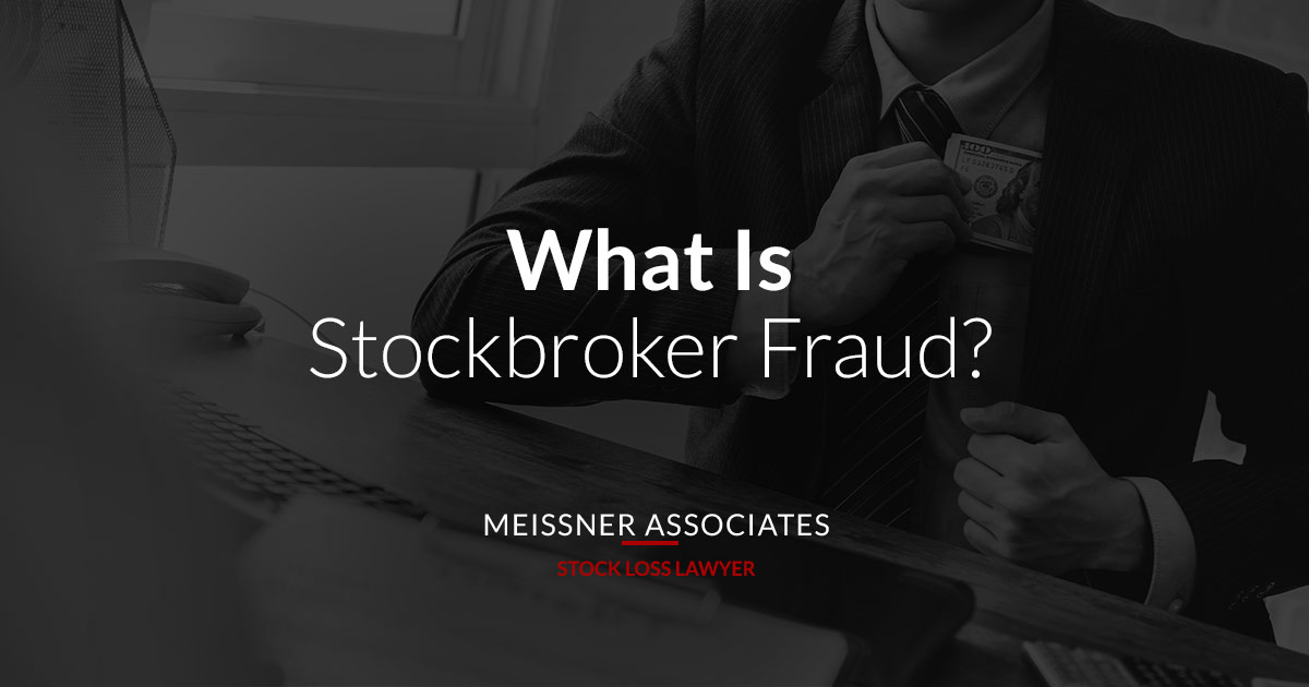 What Is Stockbroker Fraud? | Meissner Associates